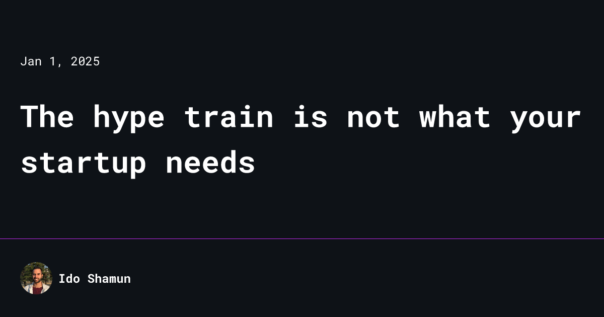 The hype train is not what your startup needs