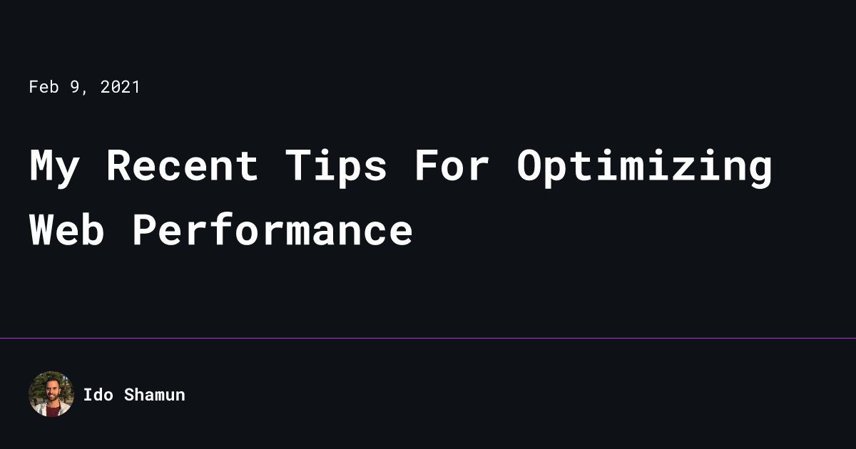 My Recent Tips For Optimizing Web Performance My Recent Tips For Optimizing Web Performance